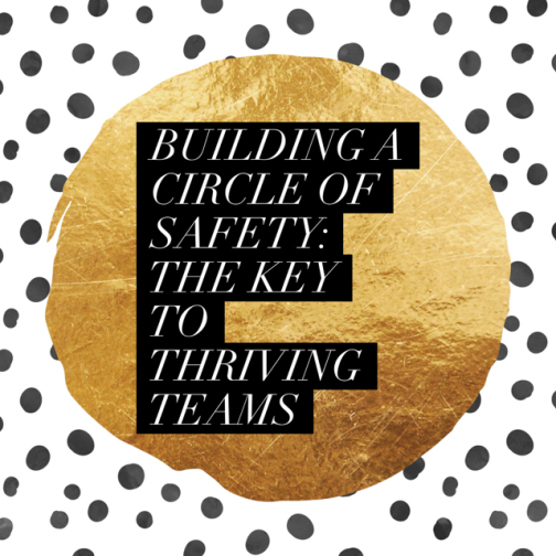 Building a Circle of Safety: The Key to Thriving Teams - The Thriving ...